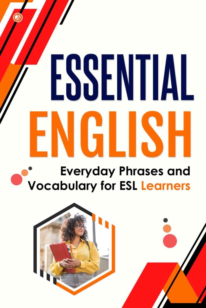 Essential English: Everyday Phrases and Vocabulary for ESL Learners ...